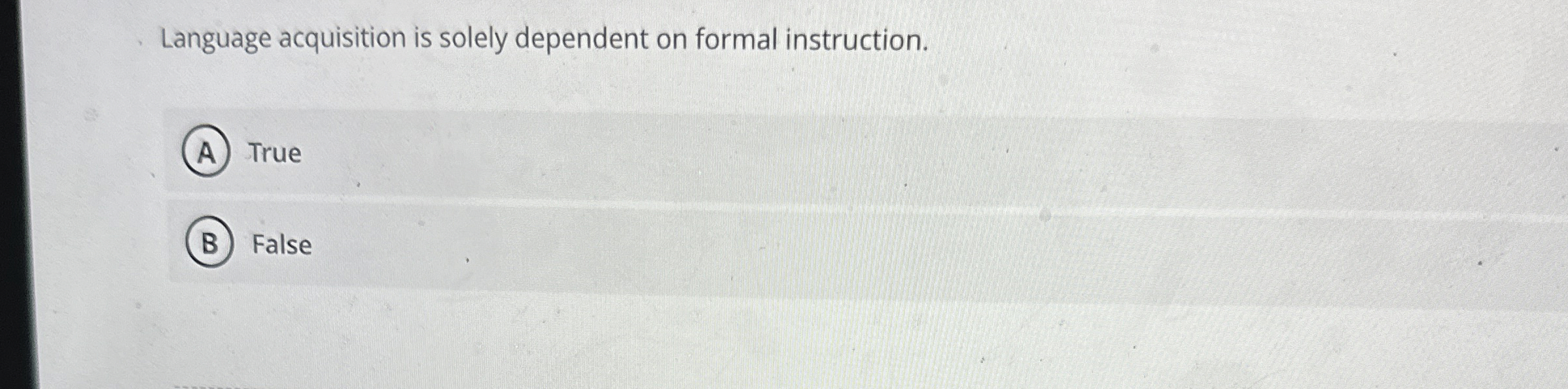 Solved Language acquisition is solely dependent on formal | Chegg.com