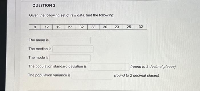Solved QUESTION 2 Given the following set of raw data, find | Chegg.com