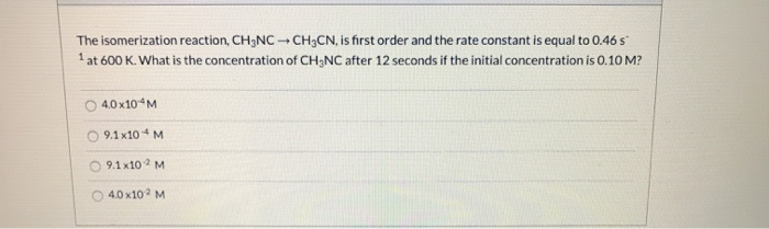 Solved The isomerization reaction, CH3NC - CH3CN, is first | Chegg.com