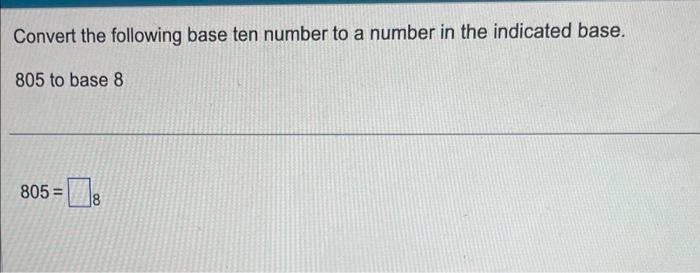 Solved Convert the following base ten number to a number in | Chegg.com