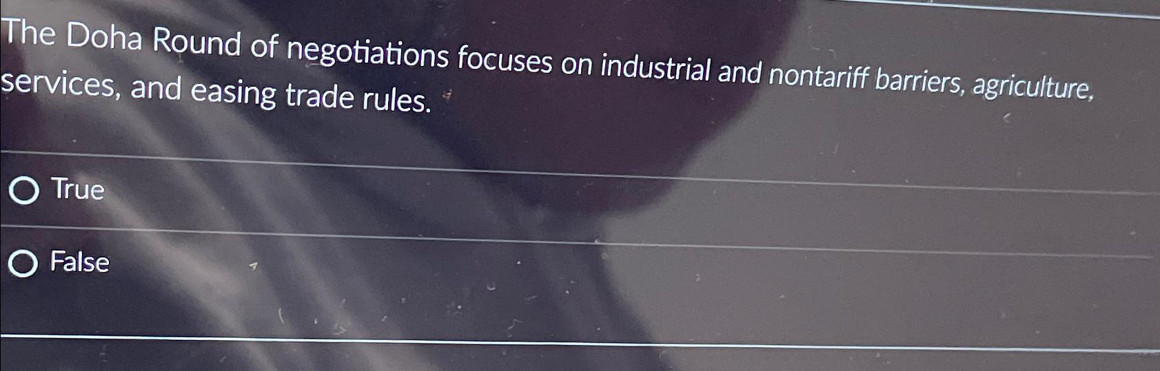 Solved The Doha Round of negotiations focuses on industrial | Chegg.com