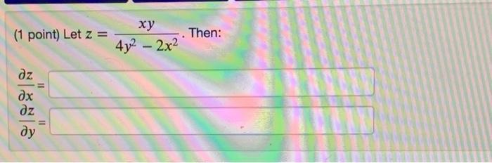 Solved (1 point) Let z=4y2−2x2xy∂x∂z=∂y∂z= | Chegg.com