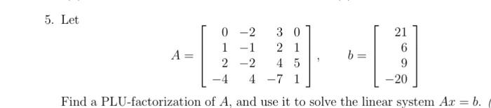Solved 5. Let A=⎣⎡012−4−2−1−24324−70151⎦⎤,b=⎣⎡2169−20⎦⎤ Find | Chegg.com