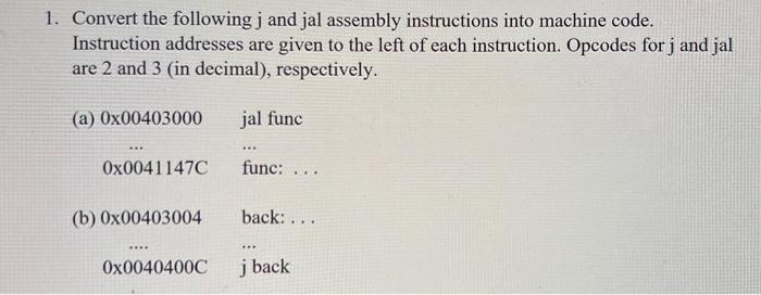 Solved 1. Convert the following j and jal assembly | Chegg.com Solved 1. Convert the following j and jal assembly | Chegg.com