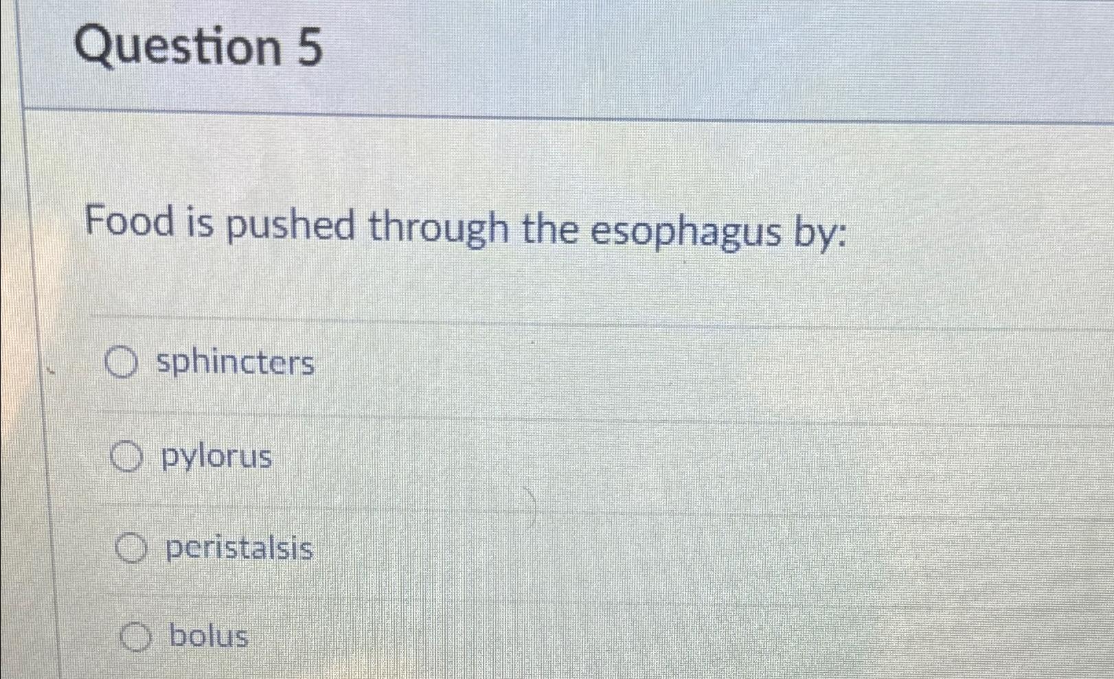 Solved Question 5Food is pushed through the esophagus | Chegg.com