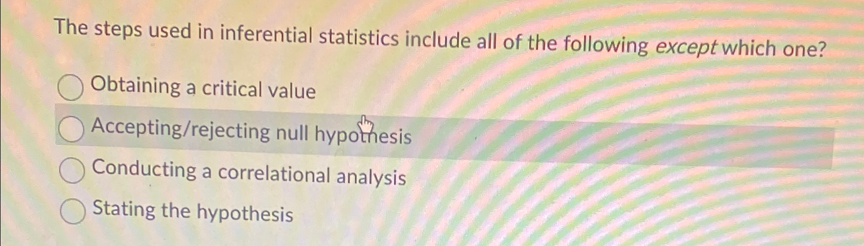 Solved The steps used in inferential statistics include all | Chegg.com