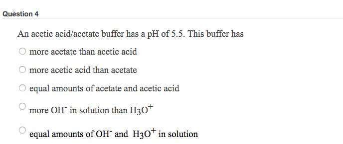 Solved Question 4 An acetic acid/acetate buffer has a pH of | Chegg.com