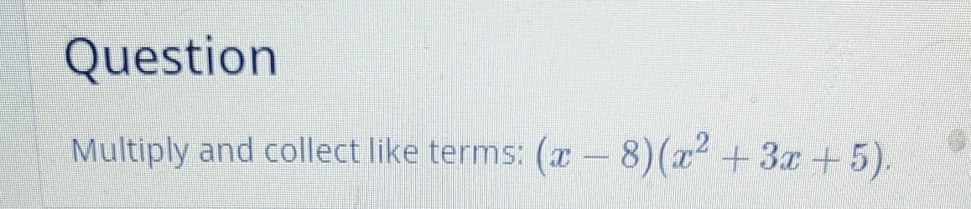 Solved Question Multiply and collect like terms: | Chegg.com