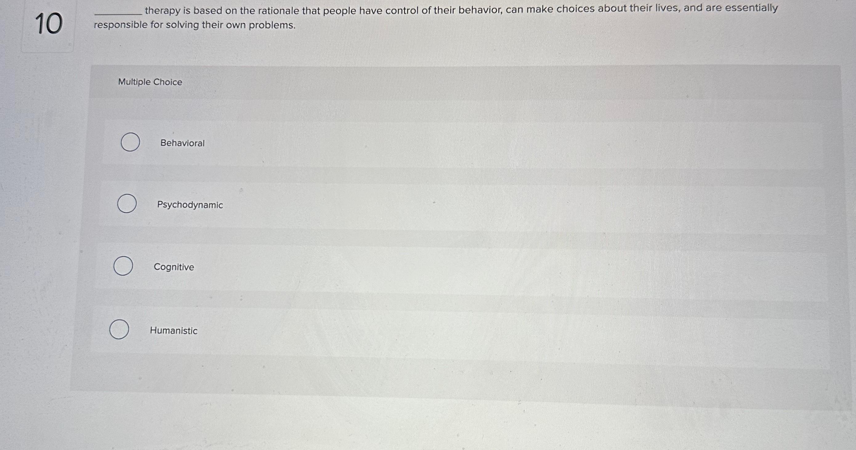 Solved 10therapy is based on the rationale that people have | Chegg.com