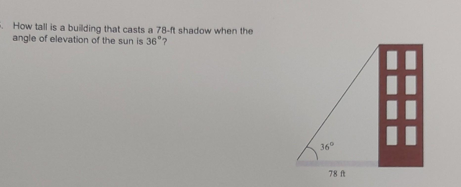 Solved How tall is a building that casts a 78-ft shadow when | Chegg.com