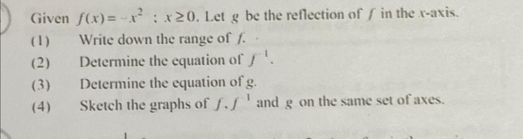 Solved Given f(x)=-x2:x≥0. ﻿Let g ﻿be the reflection of f | Chegg.com