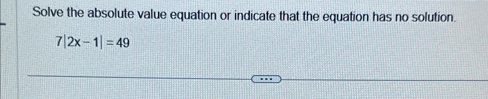 Solved Solve the absolute value equation or indicate that | Chegg.com