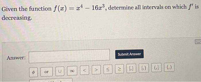 Solved Given the function f(x)=x4−16x3, determine all | Chegg.com