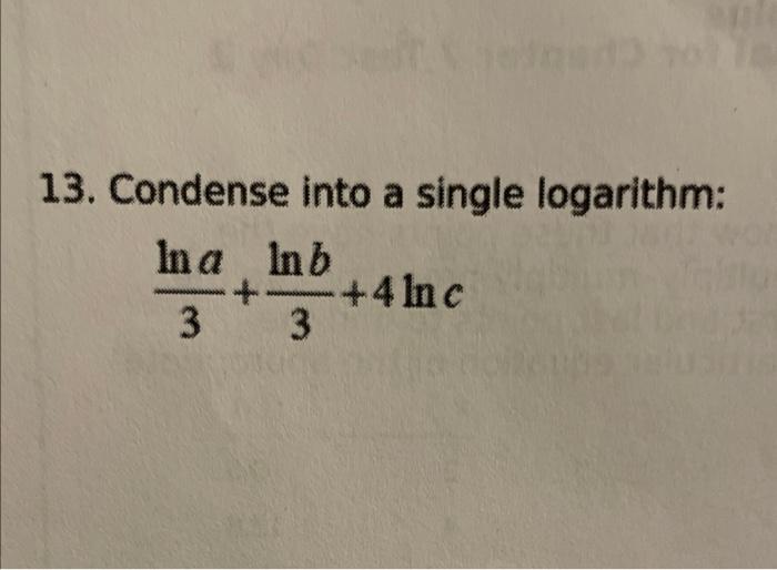 Solved 13. Condense into a single logarithm: 3lna+3lnb+4lnc | Chegg.com