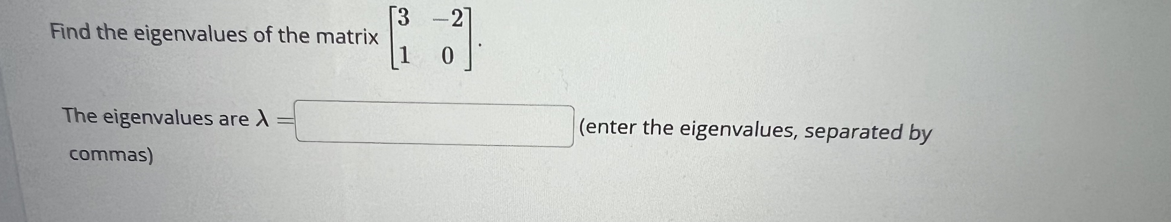 Solved Find the eigenvalues of the matrix [3-210].The | Chegg.com