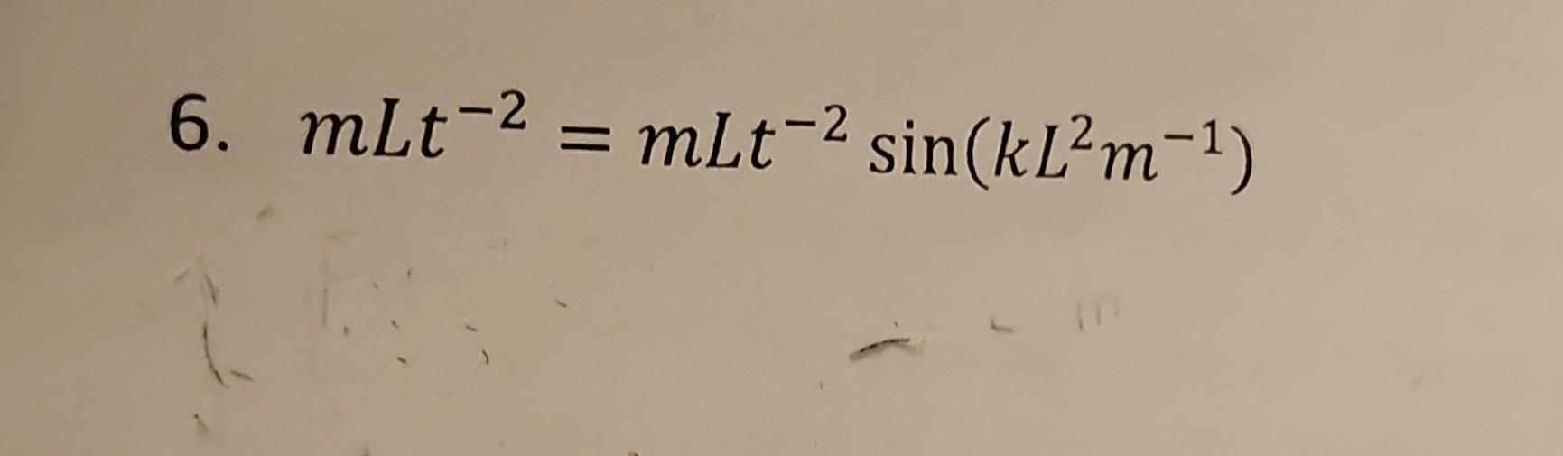 Solved 6. mLt−2=mLt−2sin(kL2m−1) | Chegg.com