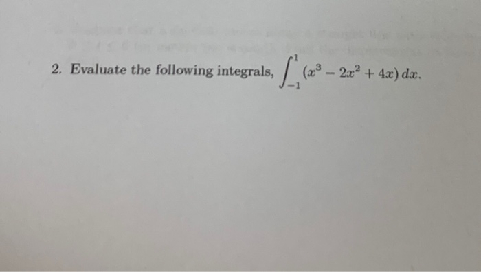 Solved 2. Evaluate the following integrals, [(x2 – 2x+ 4x) | Chegg.com