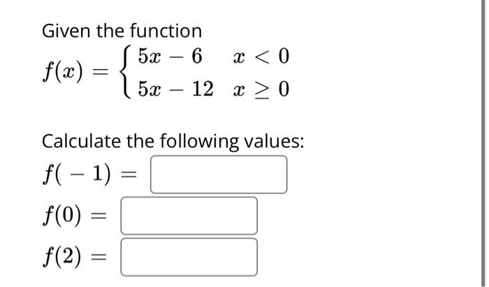 Solved Given the function f(x)={5x−65x−12x
