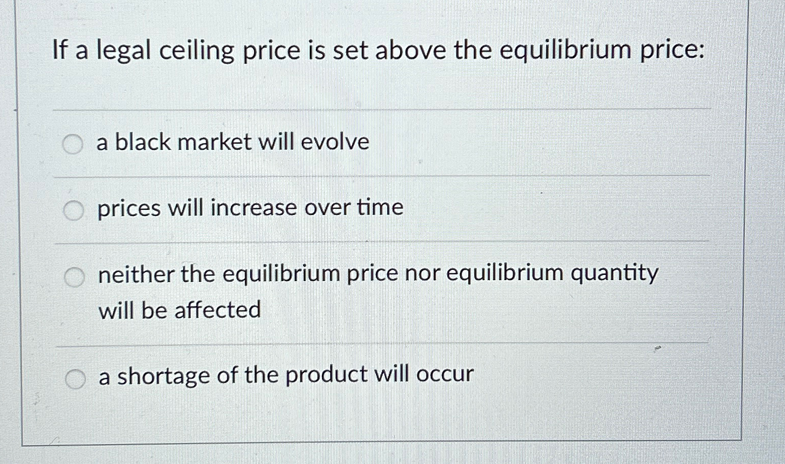 Solved If a legal ceiling price is set above the equilibrium | Chegg.com