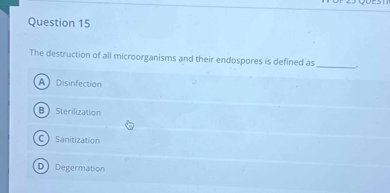 Solved Question 15The destruction of all microorganisms and | Chegg.com