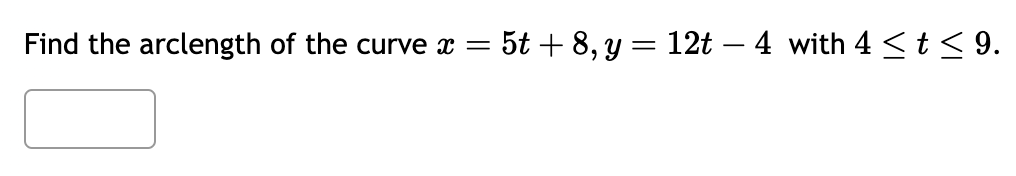 Solved Find the arclength of the curve x=5t+8,y=12t-4 ﻿with | Chegg.com