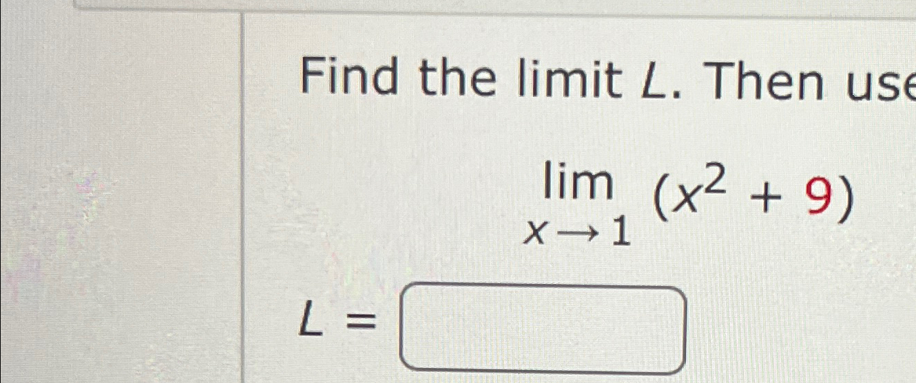Solved Find the limit L. ﻿Then uslimx→1(x2+9)L= | Chegg.com