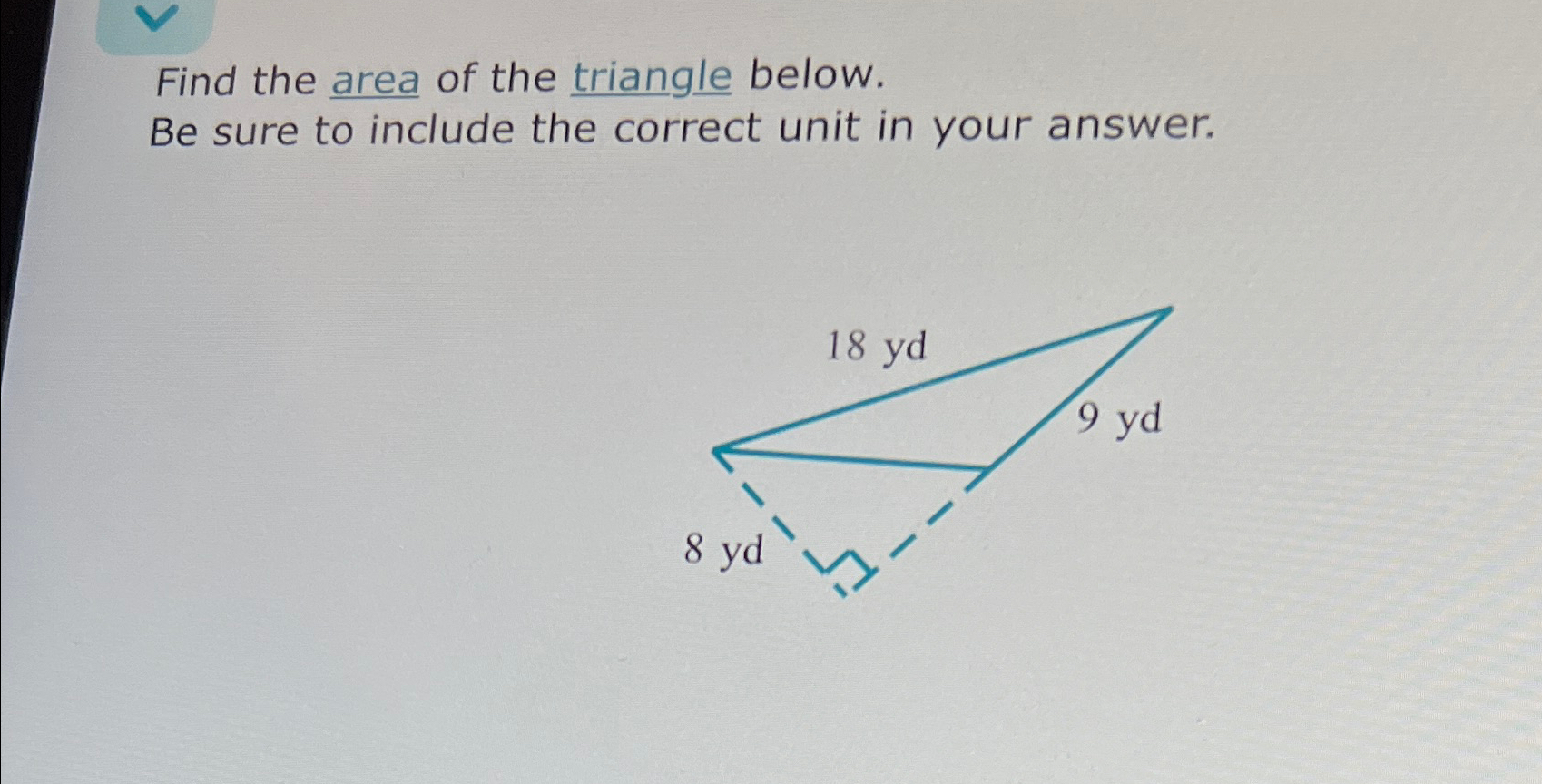 Solved Find the area of the triangle below.Be sure to | Chegg.com