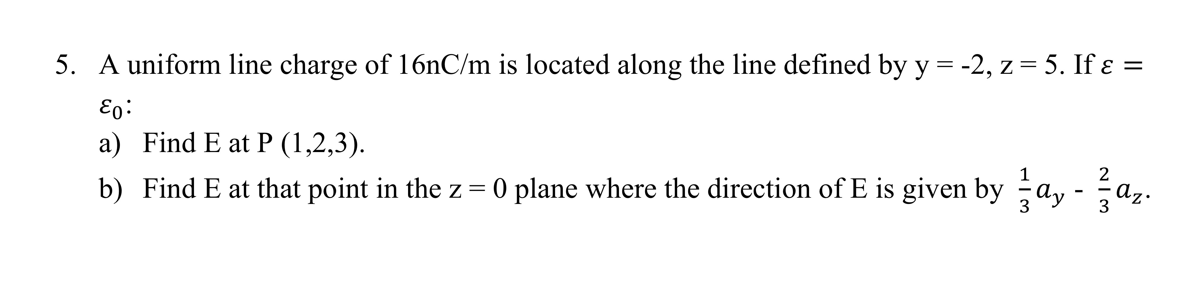Solved A uniform line charge of 16nCm ﻿is located along the | Chegg.com