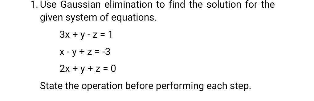 Solved 1. Use Gaussian elimination to find the solution for | Chegg.com