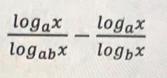 Solved logabxlogax−logbxlogax | Chegg.com