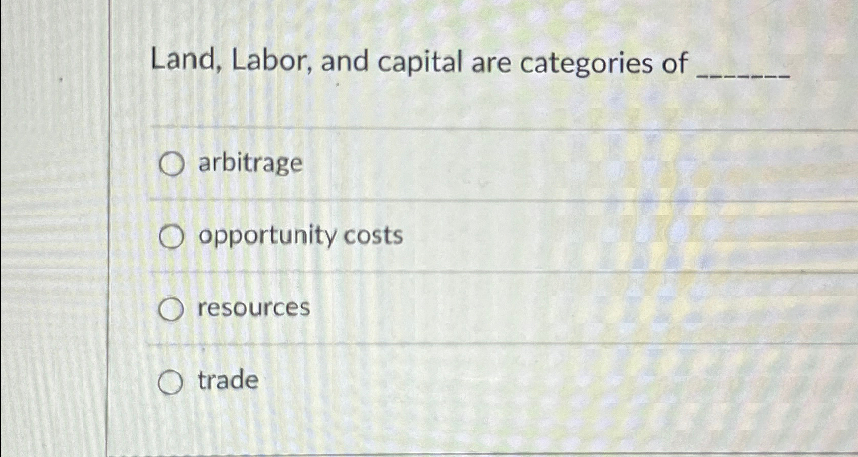 Solved Land, Labor, and capital are categories | Chegg.com