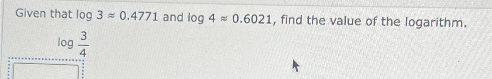 Solved Given that log3~~0.4771 ﻿and log4~~0.6021, ﻿find the | Chegg.com