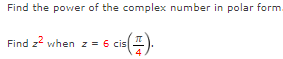 Solved Find the power of the complex number in polar | Chegg.com