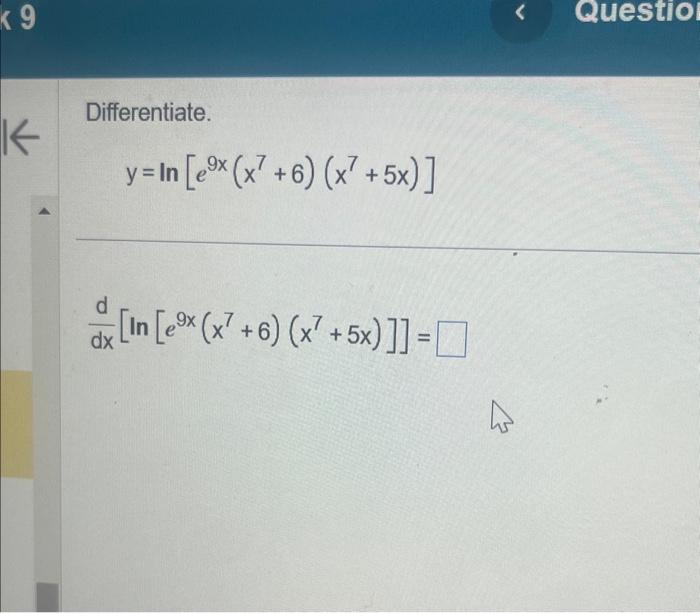 Solved Differentiate. y=ln[e9x(x7+6)(x7+5x)] | Chegg.com