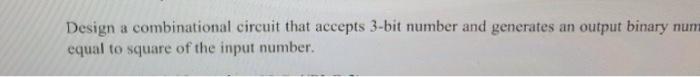 Solved Design A Combinational Circuit That Accepts 3 Bit