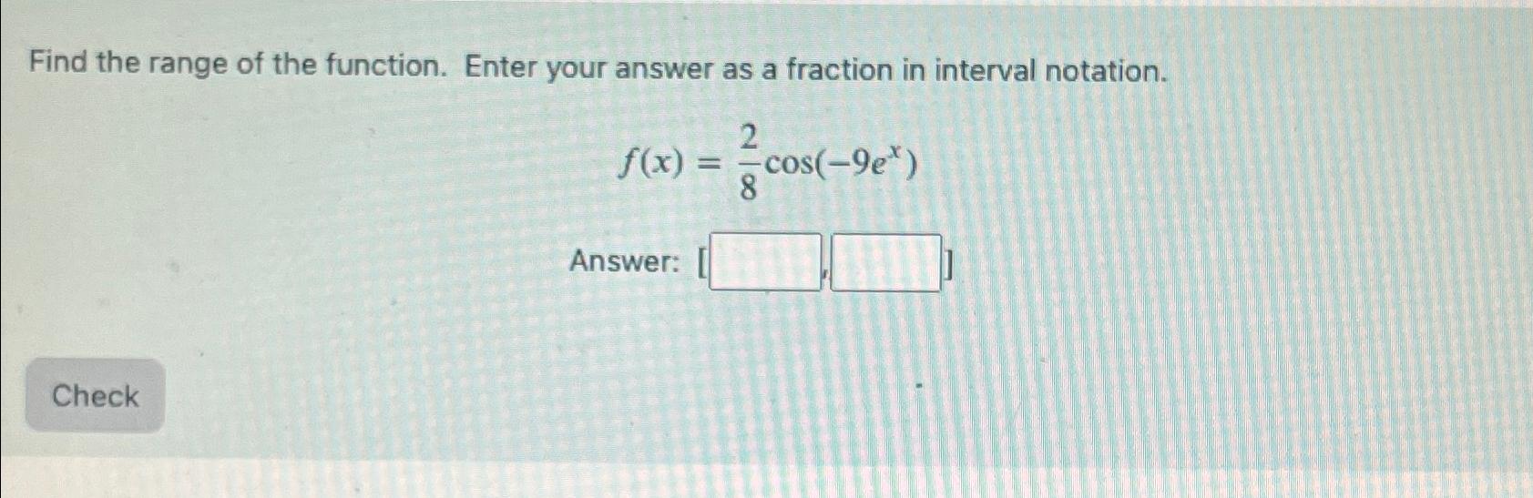 Solved Find the range of the function. Enter your answer as | Chegg.com