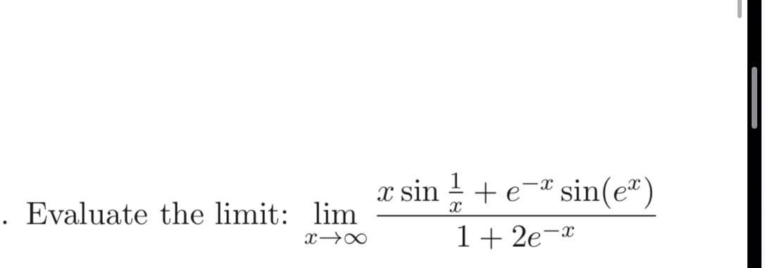 Solved Evaluate the limit: limx→∞xsin(1x)+e-xsin(ex)1+2e-x | Chegg.com