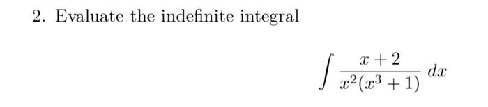 Solved 2. Evaluate the indefinite integral ∫x2(x3+1)x+2dx | Chegg.com