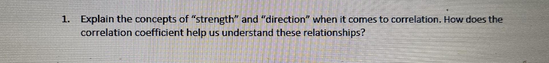 Solved 1. Explain the concepts of "strength" and "direction" | Chegg.com