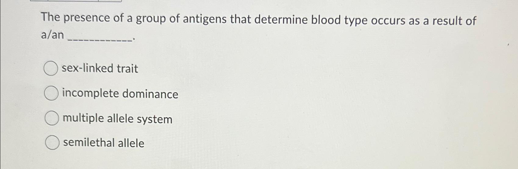 Solved The presence of a group of antigens that determine | Chegg.com