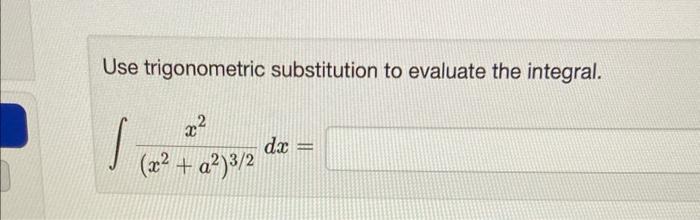 Solved Use trigonometric substitution to evaluate the | Chegg.com