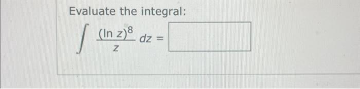 Solved Evaluate The Integral ∫z Lnz 8dz
