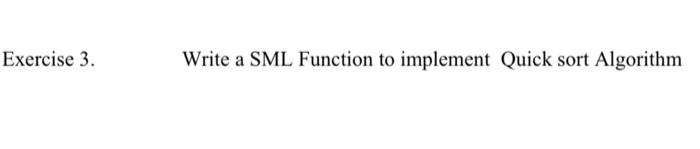 Solved Exercise 3 Write A Sml Function To Implement Quick 3518