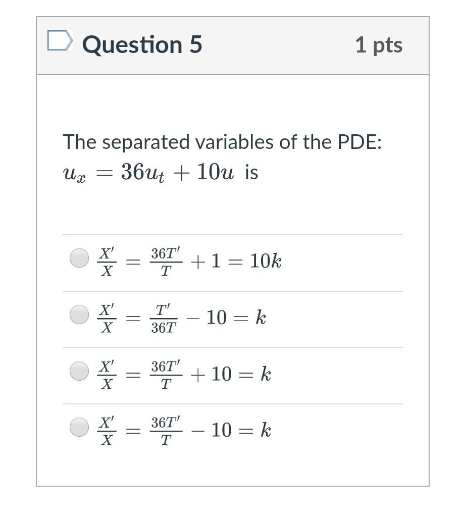 Solved Question 5 1pt The separated variables of the PDE: | Chegg.com
