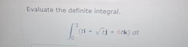 Solved Evaluate the definite integral.∫03(ti+t2j+6tk)dt | Chegg.com