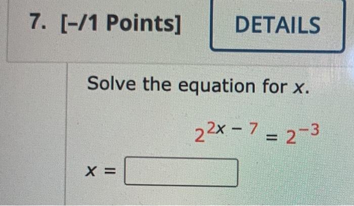 Solved 7. (-/1 Points] DETAILS Solve the equation for x. 22X | Chegg.com