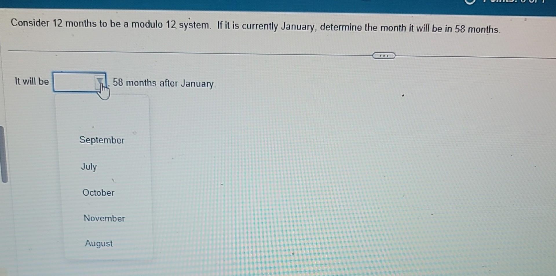 [Solved]: Consider 12 months to be a modulo 12 system.