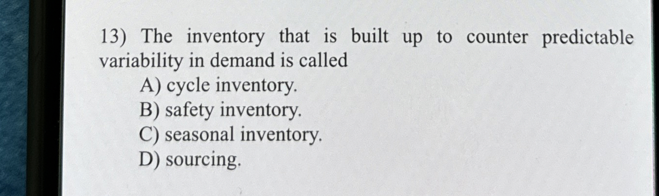 Solved The inventory that is built up to counter predictable | Chegg.com