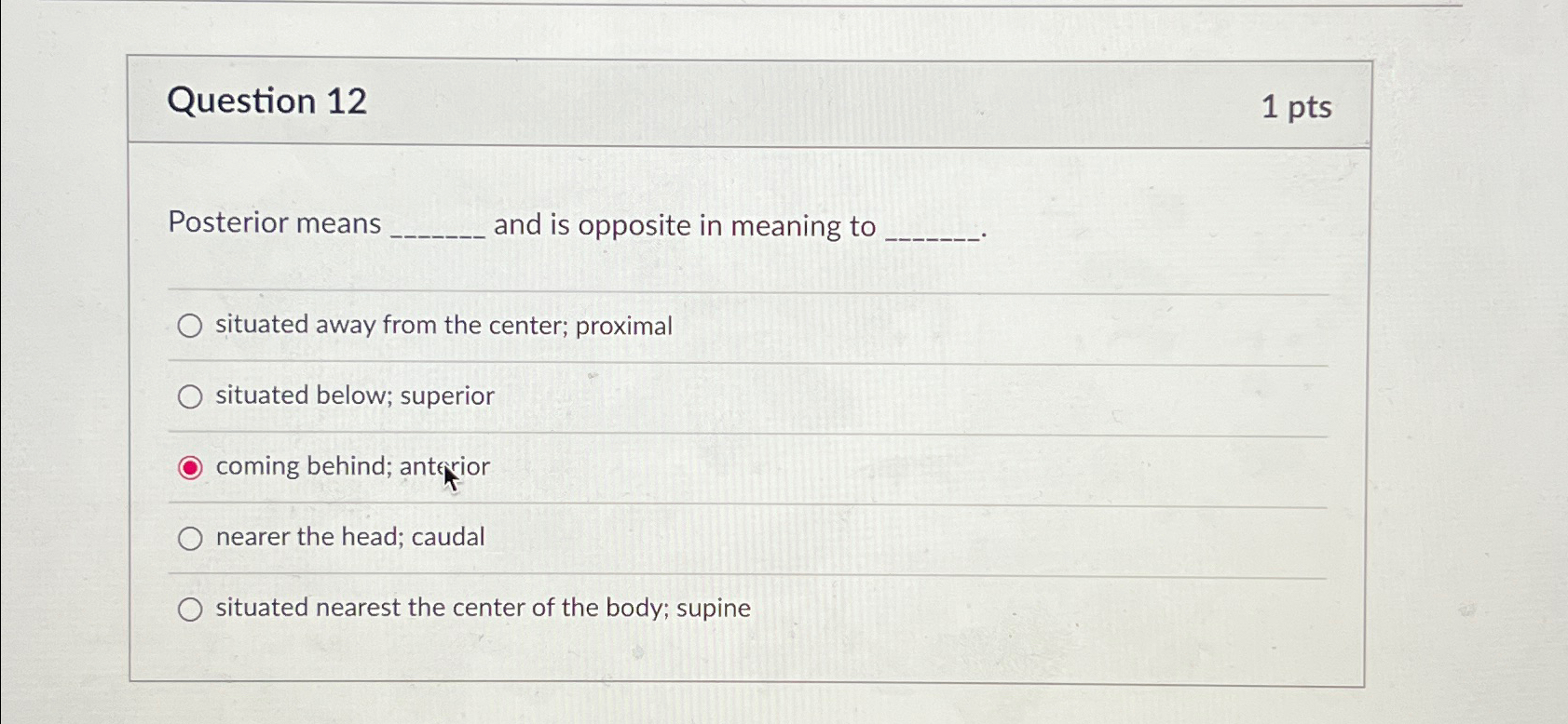 Solved Question 121ptsPosterior means and is opposite in | Chegg.com