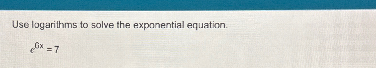Solved Use logarithms to solve the exponential | Chegg.com